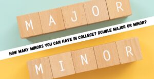 How Many Minors You Can Have in College? Double Major or Minor ...